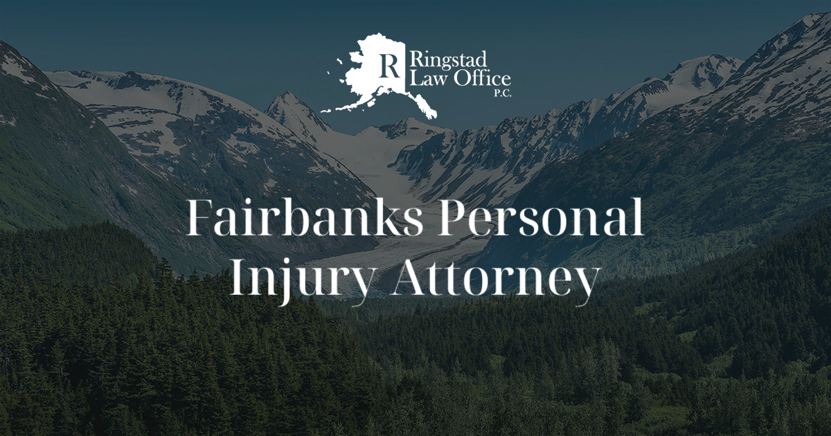 Fairbanks Personal Injury Attorney | Ringstad Law Office, P.C.